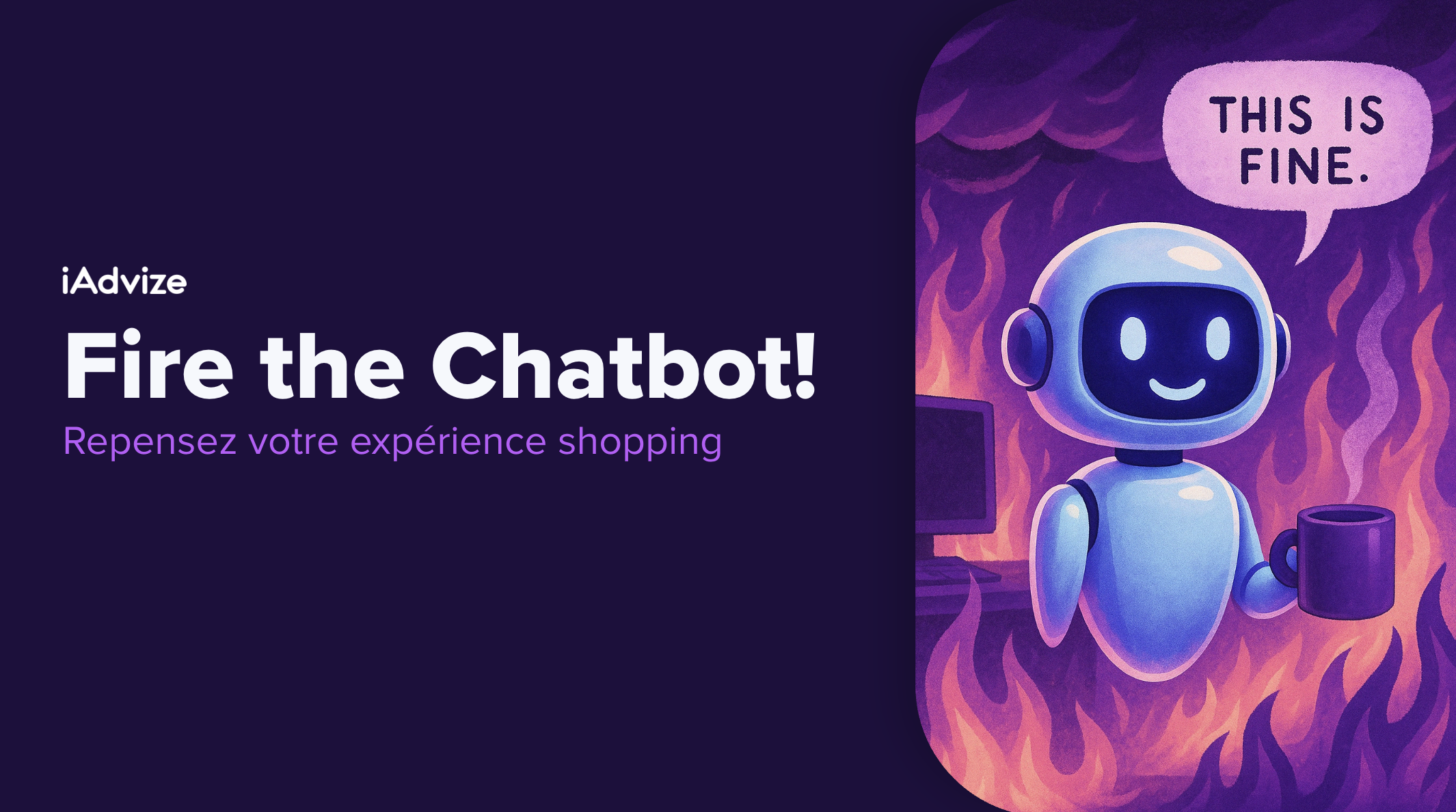 Il est temps de virer votre chatbot — Fire the Chatbot!